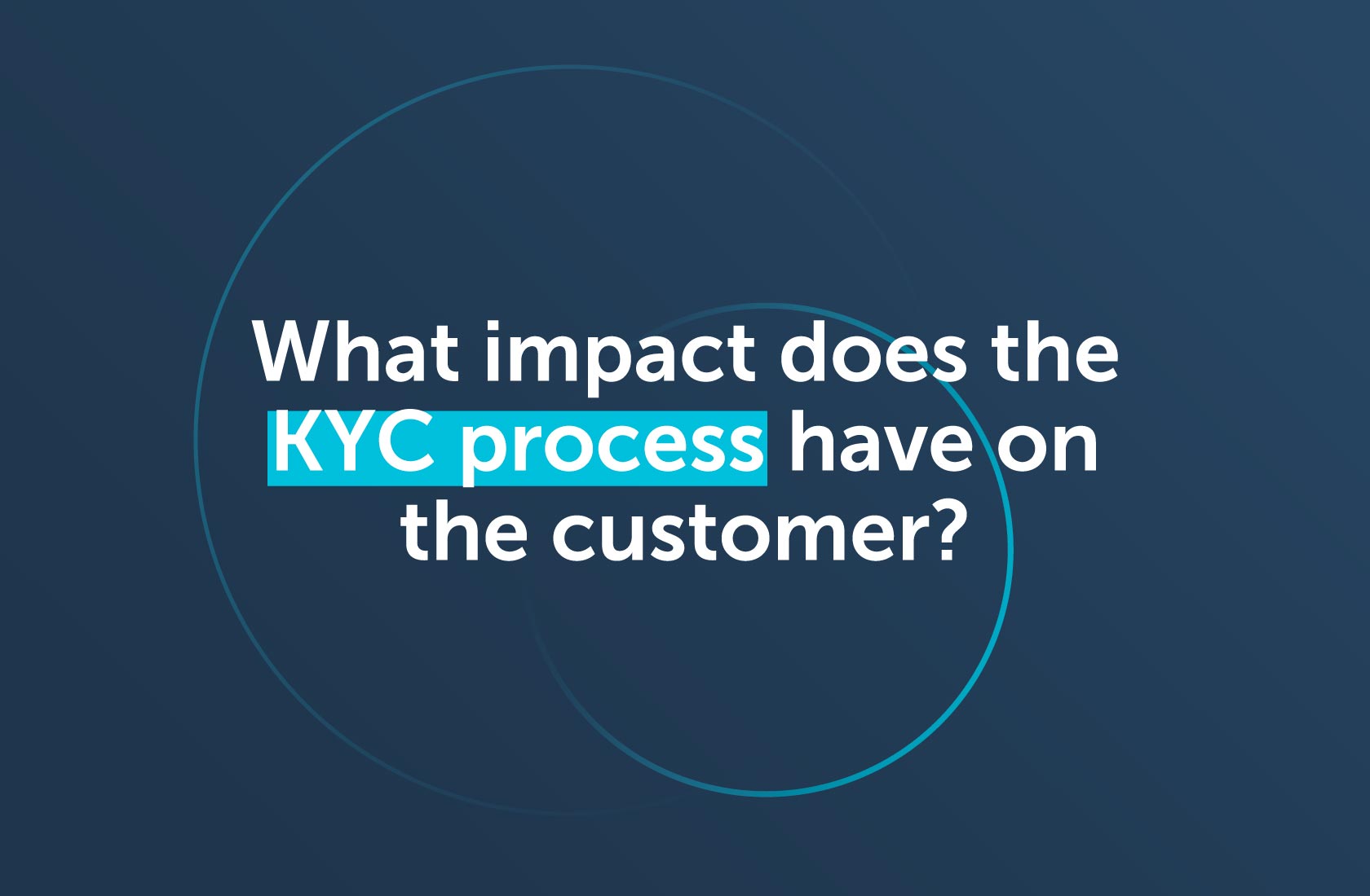 How does the KYC process impact the customer? - Encompass Corporation
